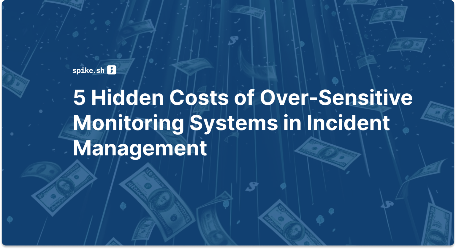 5 Hidden Costs of Over-Sensitive Monitoring Systems