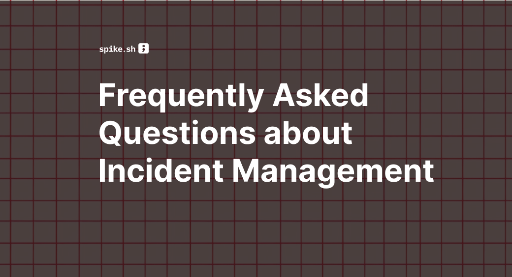 Frequently Asked Questions about Incident Management - Spike's blog